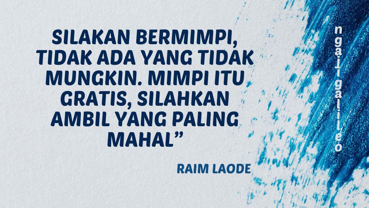 7 Quotes Raim Laode Tentang Mimpi - Ngaji Galileo