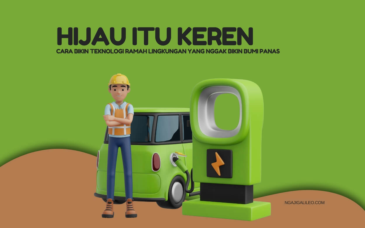 Hijau Itu Keren: Cara Bikin Teknologi Ramah Lingkungan yang Nggak Bikin ...